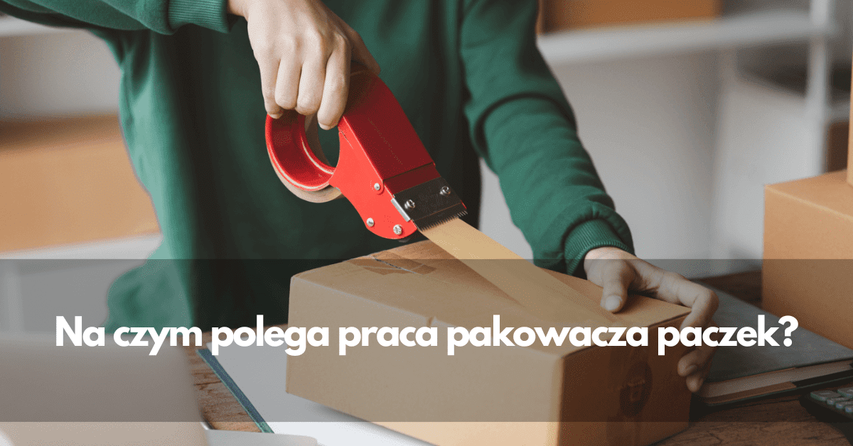 Na czym polega praca pakowacza paczek? - Grupa Progres