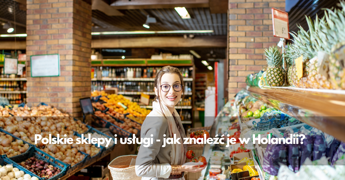 Polskie sklepy i usługi — jak znaleźć je w Holandii? - Grupa Progres