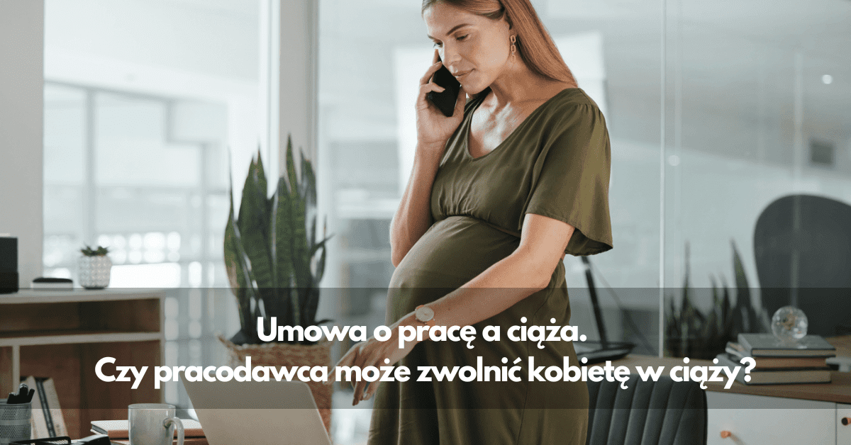 Umowa o pracę a ciąża. Czy pracodawca może zwolnić kobietę w ciąży ...