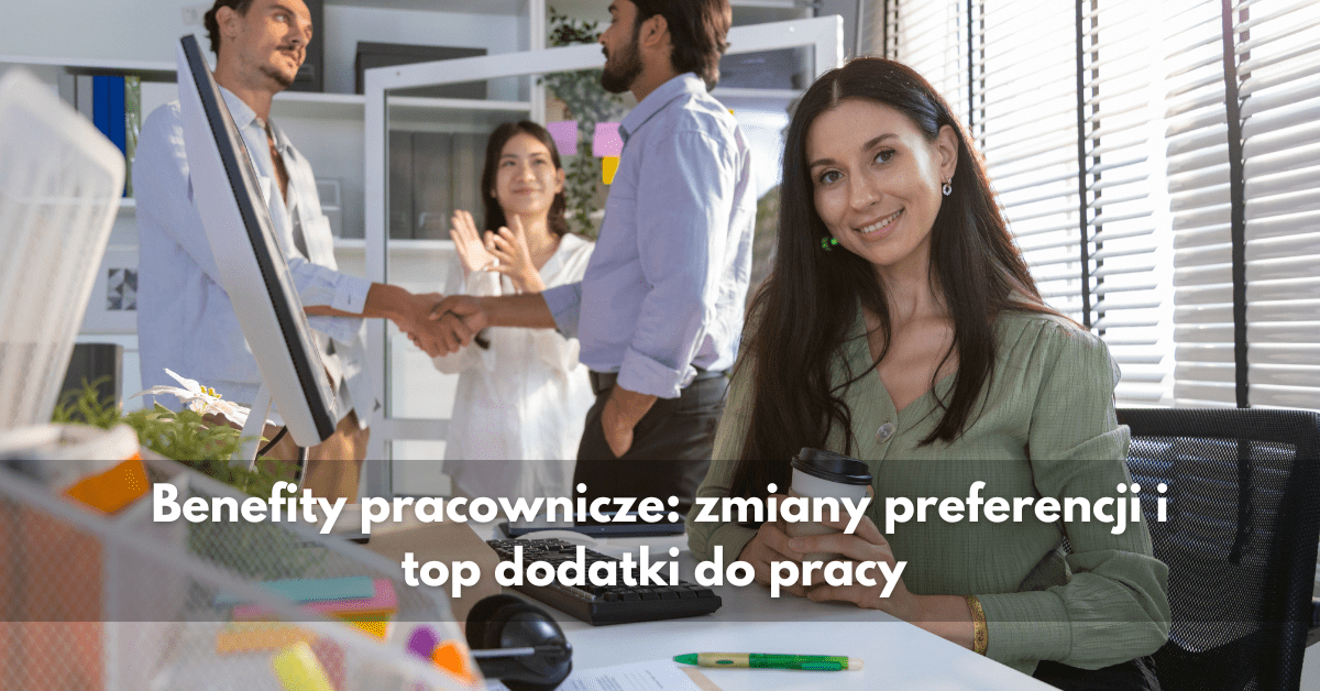 Benefity pracownicze: zmiany preferencji i top dodatki do pracy - Grupa ...